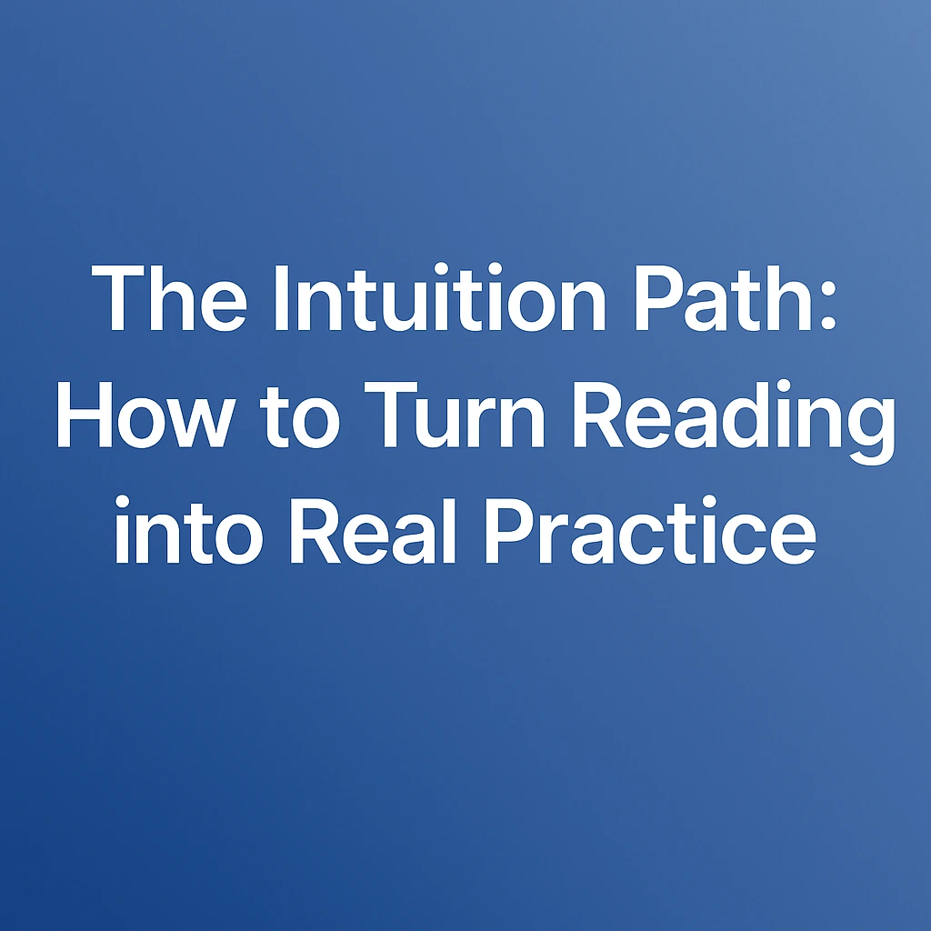 The Intuition Path: How to Turn Reading into Real Practice - Intuition ...